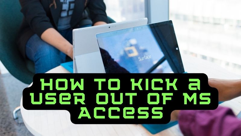 How to Kick a User Out of MS Access - StuffRoots